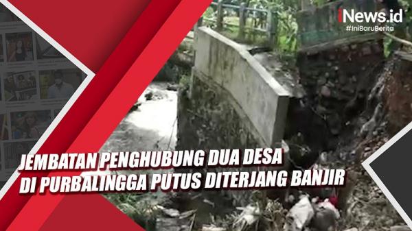 Video Jembatan Penghubung Dua Desa di Purbalingga Putus Diterjang Banjir