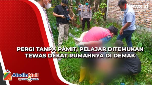 Pergi Tanpa Pamit, Pelajar Ditemukan Tewas Dekat Rumahnya di Demak
