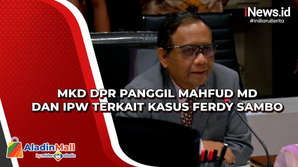 MKD DPR Panggil Mahfud MD dan IPW terkait Kasus Ferdy Sambo