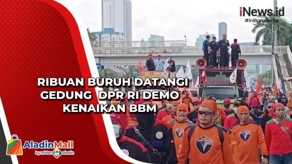 Ribuan Massa Serikat Buruh Datangi Gedung DPR RI Demo Kenaikan BBM