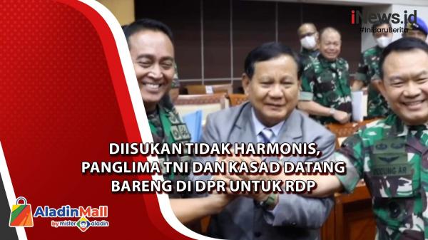 Diisukan Tidak Harmonis, Panglima TNI dan Kasad Datang Bareng di DPR untuk RDP
