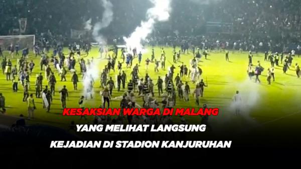 Kesaksian Warga di Malang yang Melihat Langsung Kejadian di Stadion ... Kesaksian Warga di Malang yang Melihat Langsung Kejadian di Stadion ...