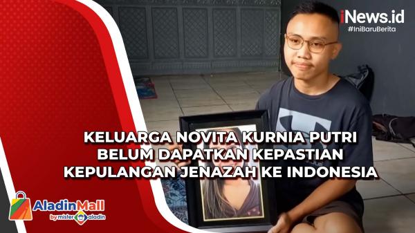 Keluarga Novita Kurnia Putri Belum Dapatkan Kepastian Kepulangan Jenazah ke Indonesia