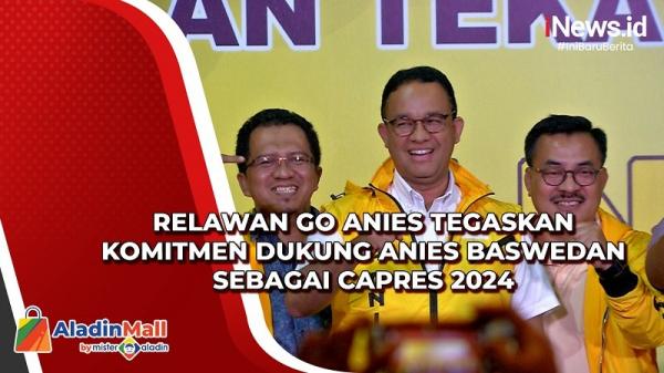 Relawan Go Anies Tegaskan Komitmen Dukung Anies Baswedan sebagai Capres 2024