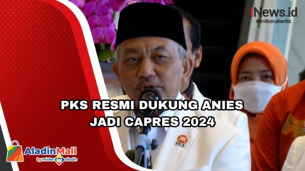 Resmi,PKS Resmi Usung Anies Baswedan sebagai Capres 2024 Resmi,PKS Resmi Usung Anies Baswedan sebagai Capres 2024