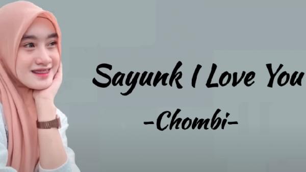 Lirik Lagu Sayunk I Love You - Chombi dan Artinya yang Viral di TikTok: Kenapa Awak Tak Cakap ...