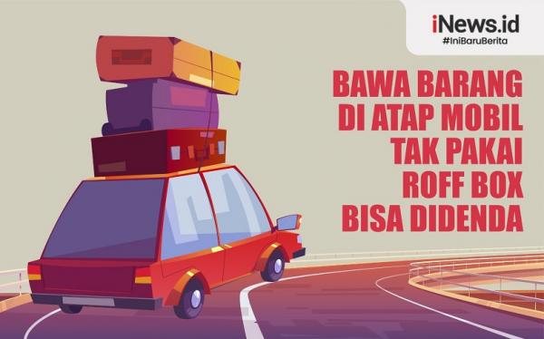 Infografis Mudik Bawa Barang di Atap Mobil Tak Pakai Roff Box Bisa Didenda