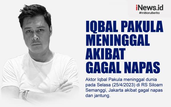 Infografis Aktor Iqbal Pakula Meninggal karena Gagal Napas