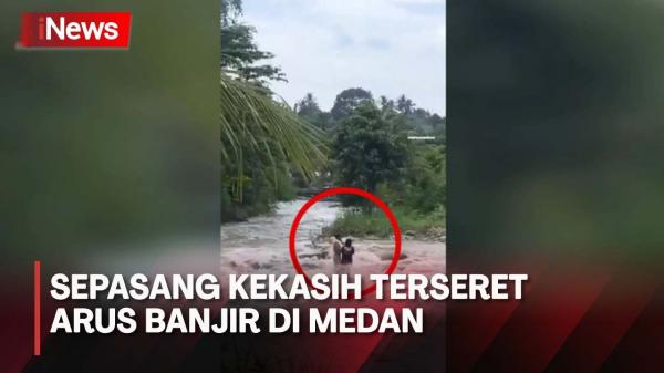 Viral, Video Detik-Detik Sepasang Kekasih Terseret Banjir Bandang di Medan Viral, Video Detik-Detik Sepasang Kekasih Terseret Banjir Bandang di Medan