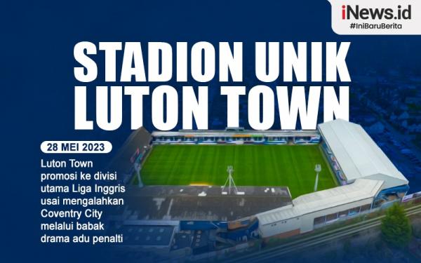 Infografis Stadion Unik Luton Town sang Kontestan Baru Liga Inggris