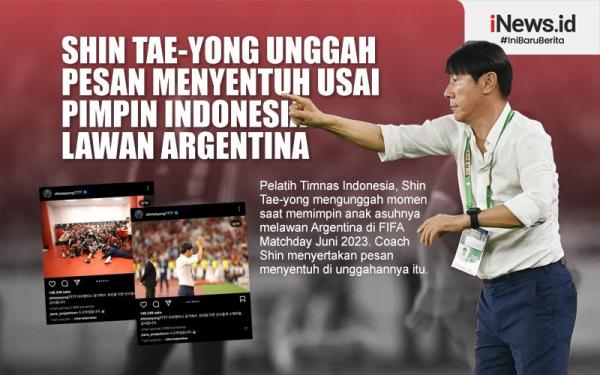 Infografis Shin Tae-yong Unggah Pesan Menyentuh usai Pimpin Indonesia Vs Argentina - Bagian All
