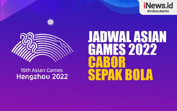 Infografis Jadwal Asian Games 2022 Cabor Sepak Bola