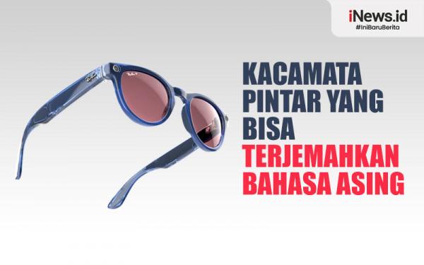Infografis Kacamata Pintar Meta x Ray-Ban Bisa Terjemahkan Bahasa Asing