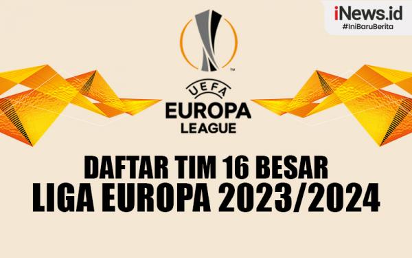 Infografis Daftar Lengkap Tim Lolos 16 Besar Liga Europa 2023/2024