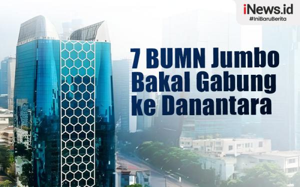 Infografis 7 BUMN Jumbo Bakal Gabung ke Danantara