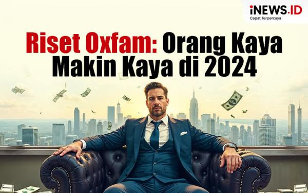 Infografis Riset Oxfam: Orang Kaya Makin Kaya di 2024