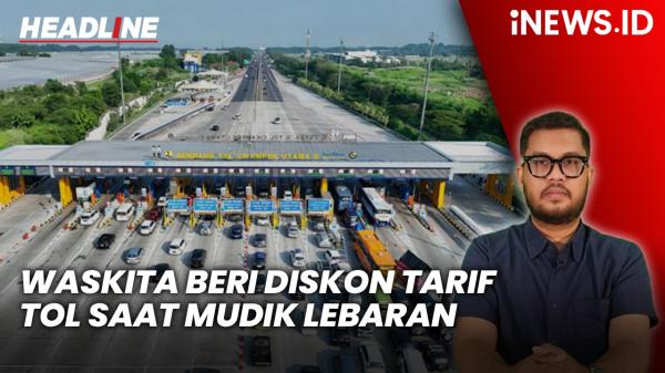 Headline iNEWS.ID: Waskita Beri Diskon Tarif 20 Persen di 2 Ruas Tol saat Mudik Lebaran