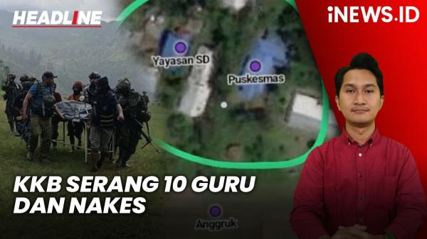 Headline iNEWS.ID: KKB Serang 10 Guru dan Nakes hingga Bakar Rumah ...