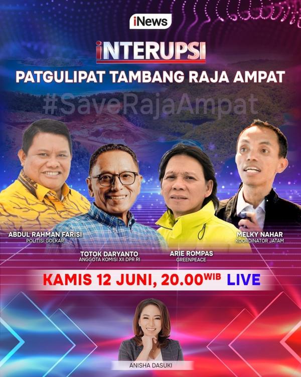 Jangan Lewatkan Interupsi Malam Ini 'Patgulipat Tambang Raja Ampat' Live di iNews