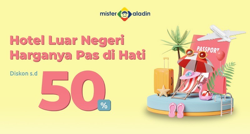 Liburan ke Luar Negeri? Pesan Hotel di Mister Aladin Aja, Ada Diskon s.d 50% Lho!