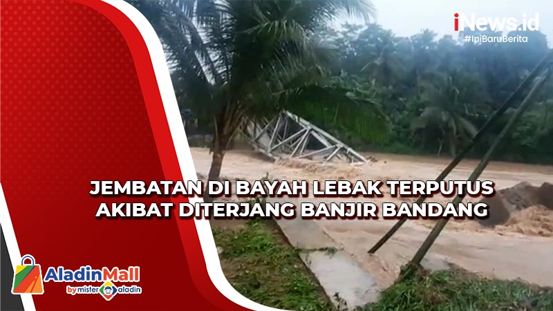 Kerugian akibat Banjir dan Longsor di Lebak Rp23 Miliar, Terbesar Kerusakan Jalan dan Jembatan